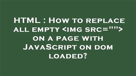 HTML How To Replace All Empty Img Src On A Page With JavaScript On Dom Loaded YouTube
