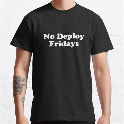 no deploy fridays t shirt by iamdevloper redbubble