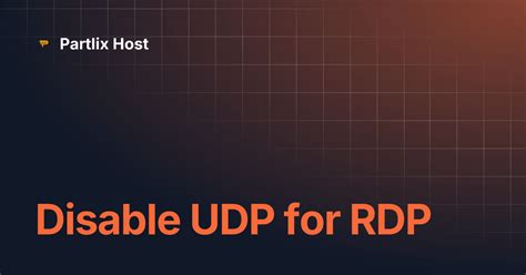 Disable Udp For Rdp Partlix Host