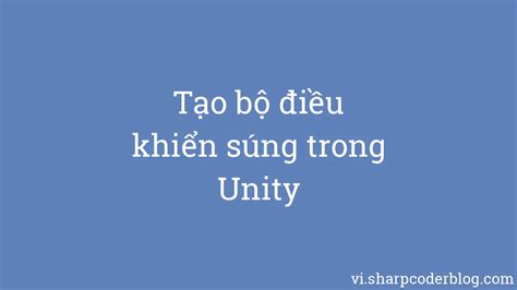 Tạo Bộ điều Khiển Súng Trong Unity Sharp Coder Blog