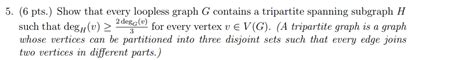 Solved 5 6 Pts Show That Every Loopless Graph G Contains
