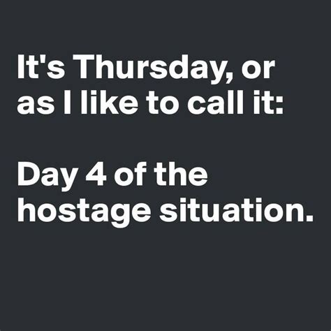 Day 4 Of The Hostage Situation Funny Quotes Laugh Of The Day