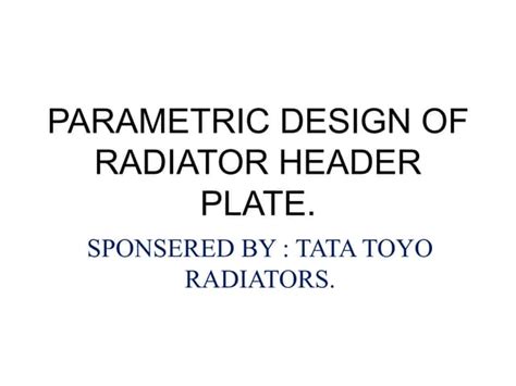 Parametric Design And Stress Analysis Of Radiator Header Pptx