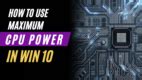 How To Use Maximum CPU Power In Win Stop Throttling