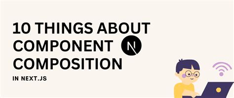 10 Things About Component Composition In Nextjs Dev Community
