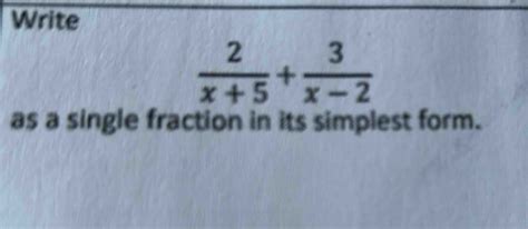 Solved Write 2x5 3x 2 As A Single Fraction In Its Simplest Form