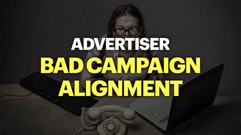 Your Advertisers Bad Ad Campaign Alignment Is Hurting You