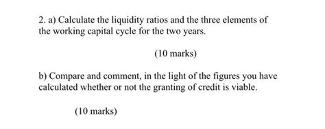 Solved 2 A Calculate The Liquidity Ratios And The Three Chegg Com