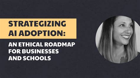 Strategizing Ai Adoption An Ethical Roadmap For Businesses And Schools