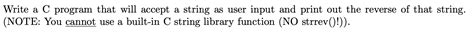 Solved Write A C Program That Will Accept A String As User Chegg Com