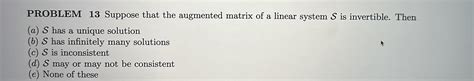 Solved PROBLEM Suppose That The Augmented Matrix Of A Chegg