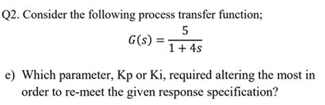 Solved Q2 Consider The Following Process Transfer Function