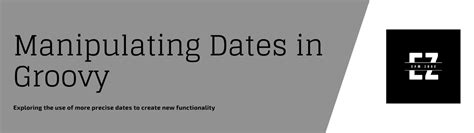 What Can You Do With Dates In Groovy