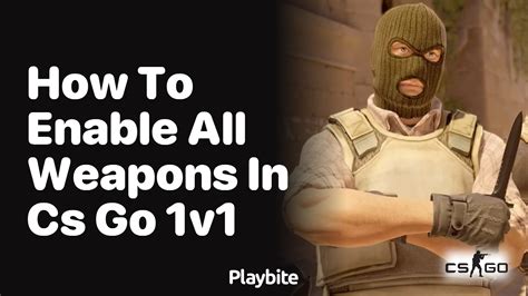 How To Enable All Weapons In Cs Go 1v1 Playbite