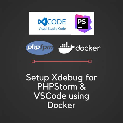 Setup Xdebug On Phpstorm And Visual Studio Code Using Docker On Windows