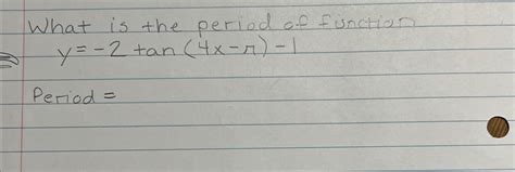 Solved What is the period of functiony tan x π Period Chegg com