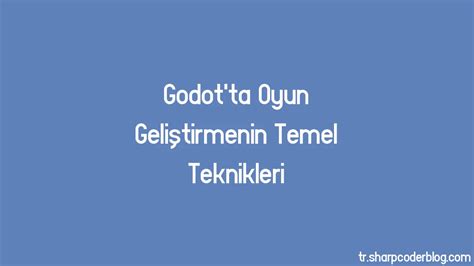 godot ta oyun geliştirmenin temel teknikleri sharp coder blog