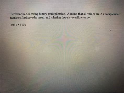 Solved Perform The Following Binary Multiplication Assume