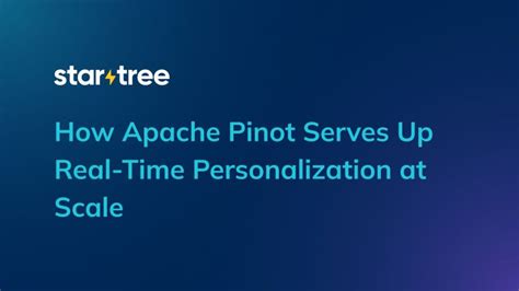 startree on linkedin personalization realtimeanalytics apachepinot