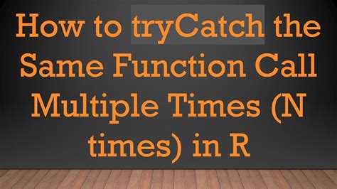How To Trycatch The Same Function Call Multiple Times N Times In R