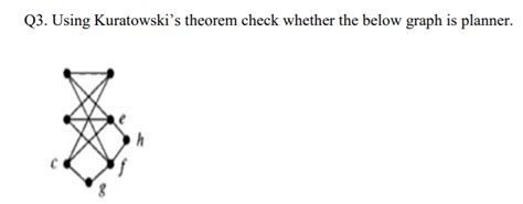 solved q3 using kuratowski s theorem check whether the