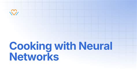 Cooking With Neural Networks Artificial Intelligence Intro To