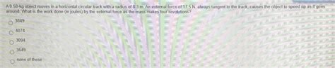 Solved A 0 50 Kg Object Moves In A Horizontal Circular Track