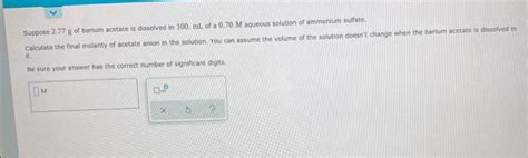 Solved Suppose 2 77 G Of Barium Acetate Is Dissolved In 100