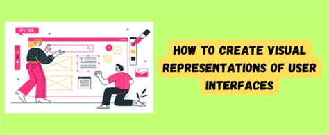 How To Create Visual Representations Of User Interfaces
