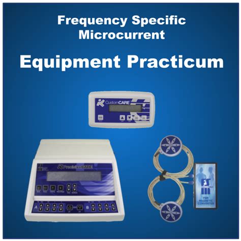 Frequency Specific Microcurrent Equipment Practicum Frequency Specific Microcurrent