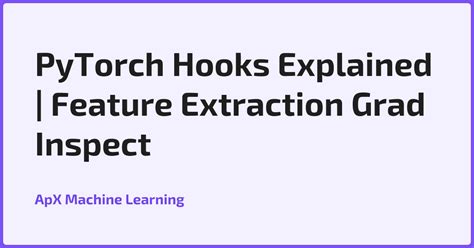 Pytorch Hooks Explained Feature Extraction Grad Inspect