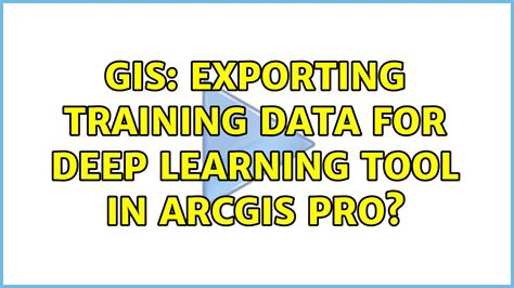Gis Exporting Training Data For Deep Learning Tool In Arcgis Pro