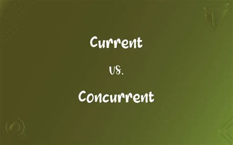 Current Vs Concurrent Whats The Difference