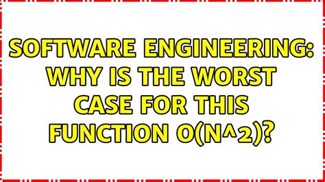 Software Engineering Why Is The Worst Case For This Function On2 6 Solutions Youtube