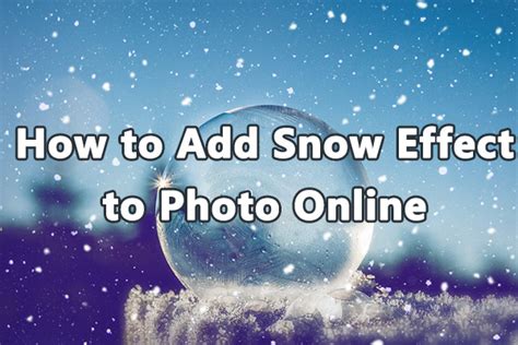Transform Your Photos With A Beautiful Snow Effect Online