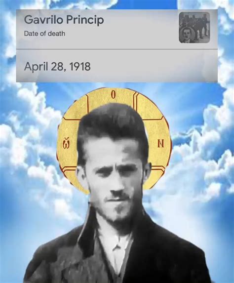 Gavrilo Princip Date Of Death April 28 1918 Ifunny