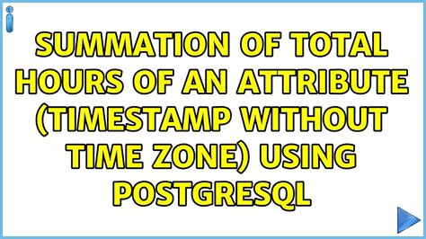 Summation Of Total Hours Of An Attribute Timestamp Without Time Zone Using Postgresql Youtube