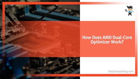 What Is The Amd Dual Core Optimizer One Computer Guy