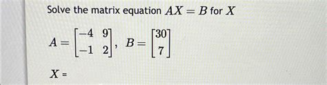 Solved Solve The Matrix Equation Ax B For Chegg