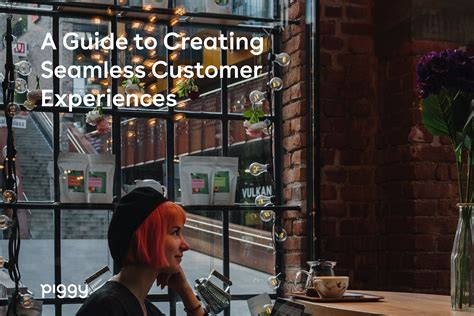 A Guide To Creating Seamless Customer Experiences