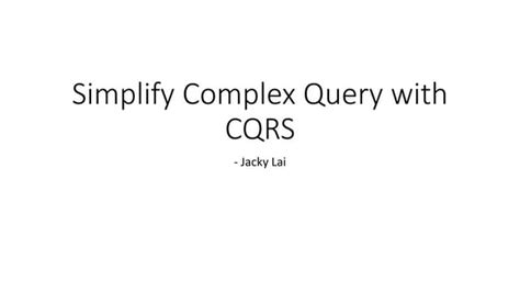 Simplify Complex Query With Cqrs Ppt