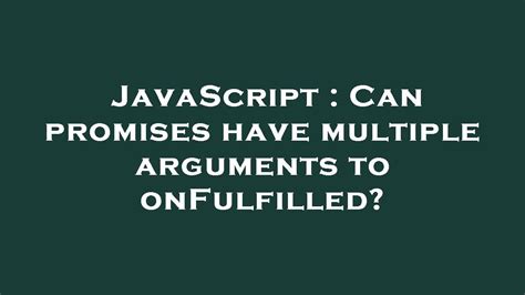 JavaScript Can Promises Have Multiple Arguments To OnFulfilled YouTube