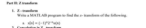Solved Part II Z Transform 1 Z Transform Write A MATLAB Chegg Com