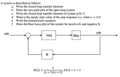 SOLVED: A system is described as follows: a. Write the closed-loop transfer function. b. Draw ...