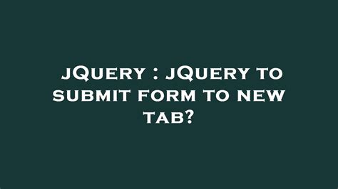 Jquery Jquery To Submit Form To New Tab Youtube