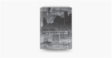 ‎globalization Violence And The Visual Culture Of Cities De Christoph