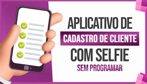 Aplicativo De Cadastro Com Selfie Power Apps