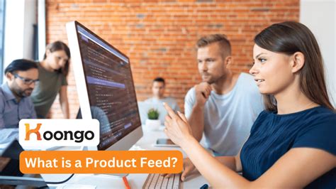 What Is A Product Feed An Essential Guide For Online Sellers Koongo