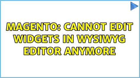 magento cannot edit widgets in wysiwyg editor anymore 3 solutions