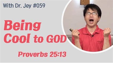 With Dr Jey 059 Being Cool To God Proverbs 2513 Proverbs 2513